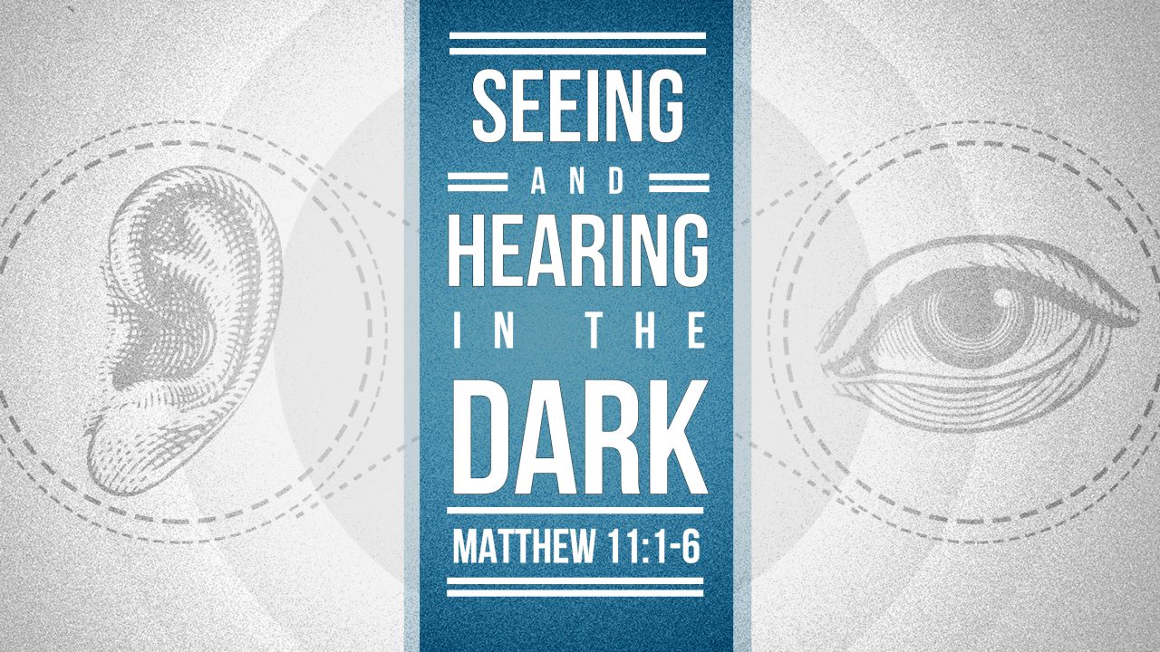 seeing and hearing in the dark – Carbondale Assembly of God